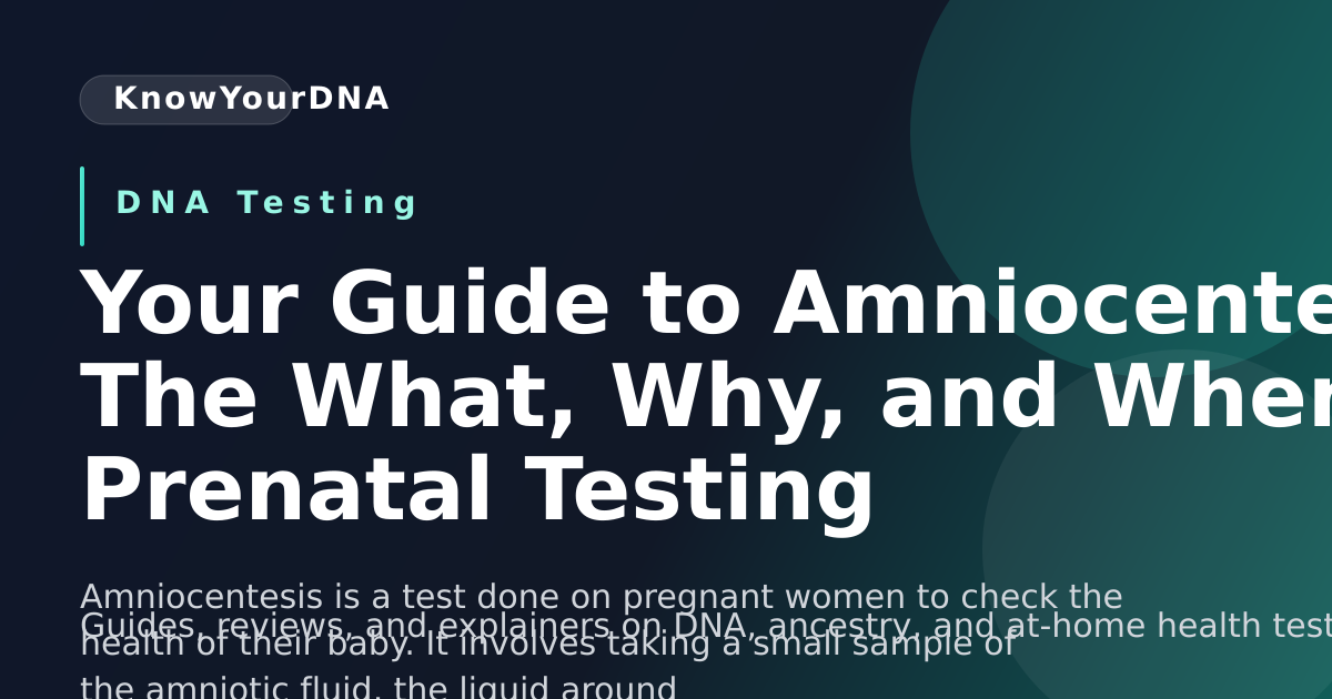 Your Guide to Amniocentesis: The What, Why, and When of Prenatal Testing