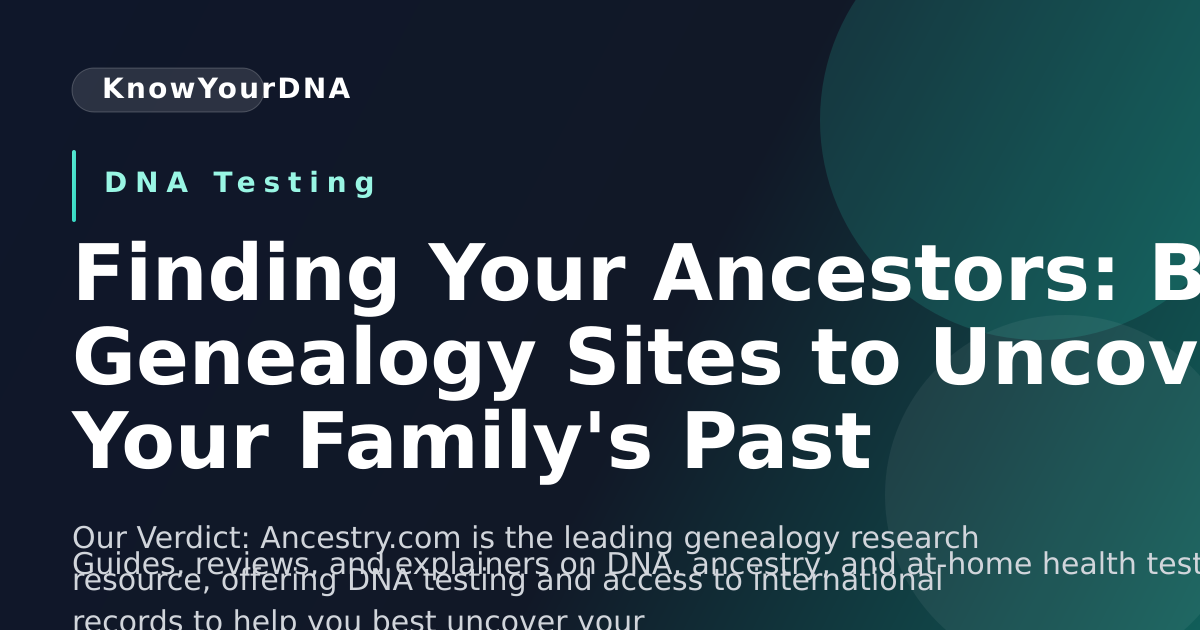 Finding Your Ancestors: Best Genealogy Sites to Uncover Your Family's Past
