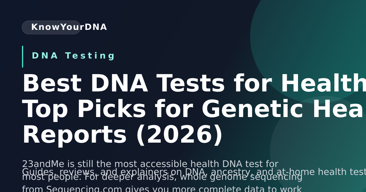Best DNA Tests for Health: Top Picks for Genetic Health Reports (2026)