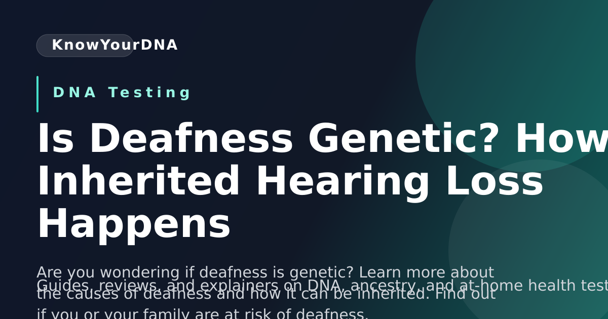 Is Deafness Genetic? How Inherited Hearing Loss Happens