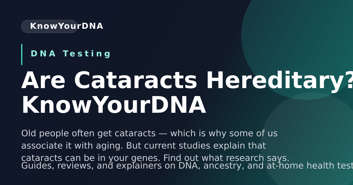 Are Cataracts Hereditary? - KnowYourDNA