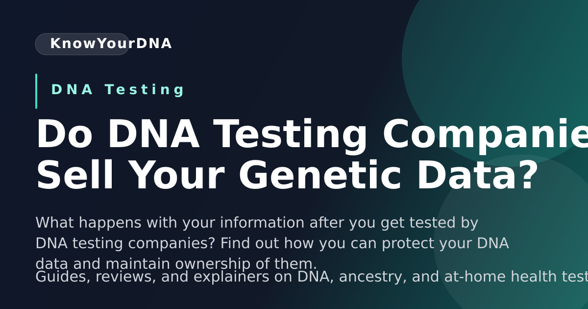 Do DNA Testing Companies Sell Your Genetic Data?