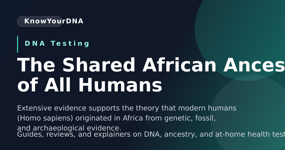 The Shared African Ancestry of All Humans