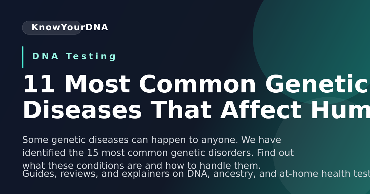 11 Most Common Genetic Diseases That Affect Humans