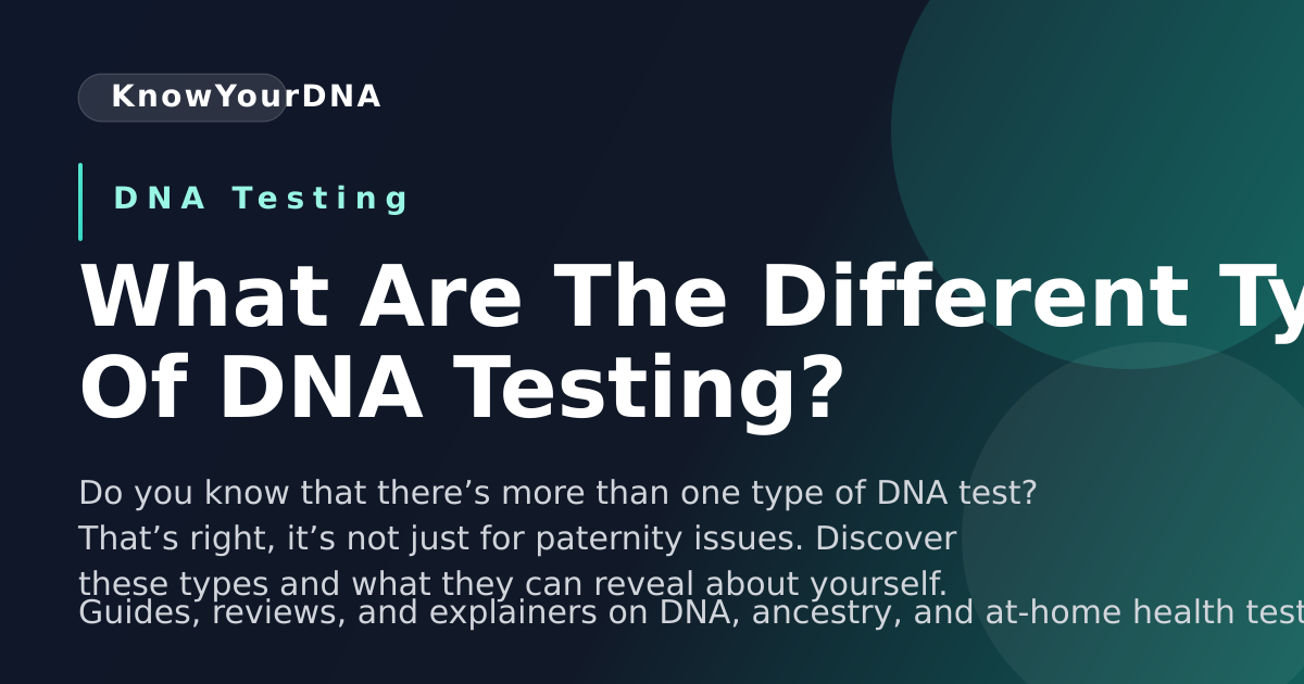 What Are The Different Types Of DNA Testing?